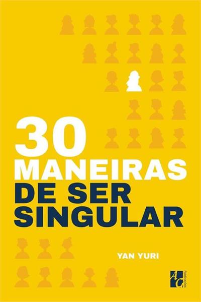 30 MANEIRAS DE SER SINGULAR - 1ªED.(2019) - Yan Yuri - Livro 30 MANEIRAS DE SER SINGULAR - 1ªED.(2019) - Yan Yuri - Livro